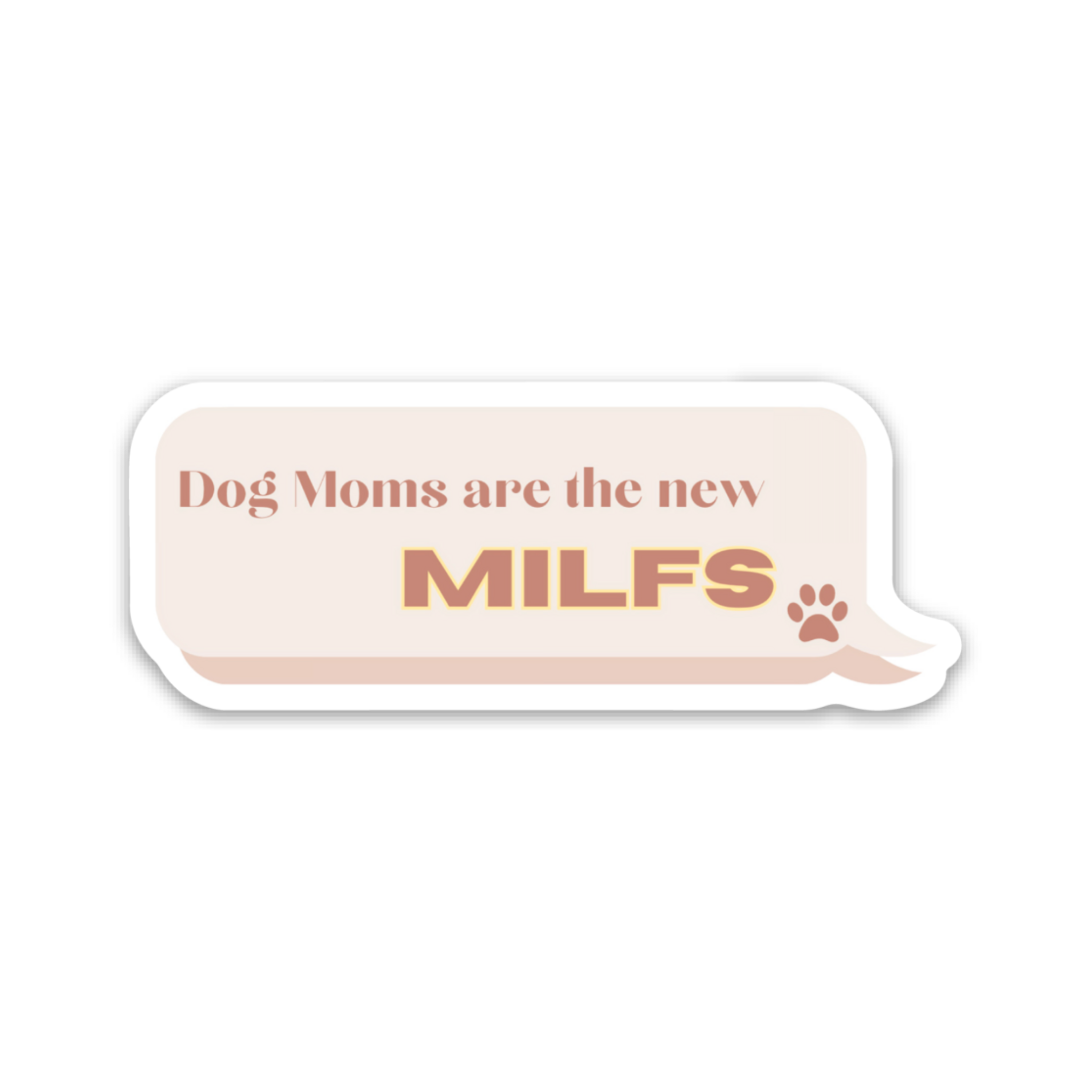 Dog Moms are the new MILFS Vinyl Sticker - Monty's Compostable ...